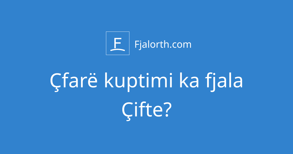 Çfarë kuptimi ka fjala çifte? - Fjalorth.com